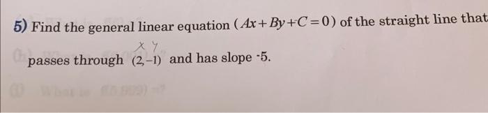 Solved 5) Find the general linear equation (Ax+By+C=0) of | Chegg.com