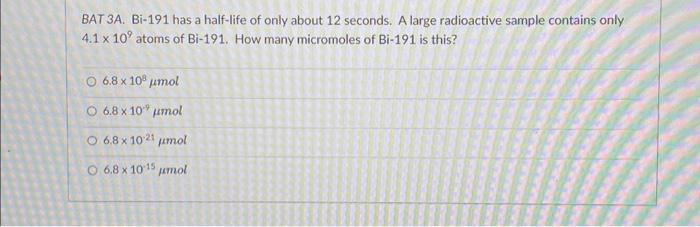 Solved BAT 3 A. Bi-191 has a half-life of only about 12 | Chegg.com
