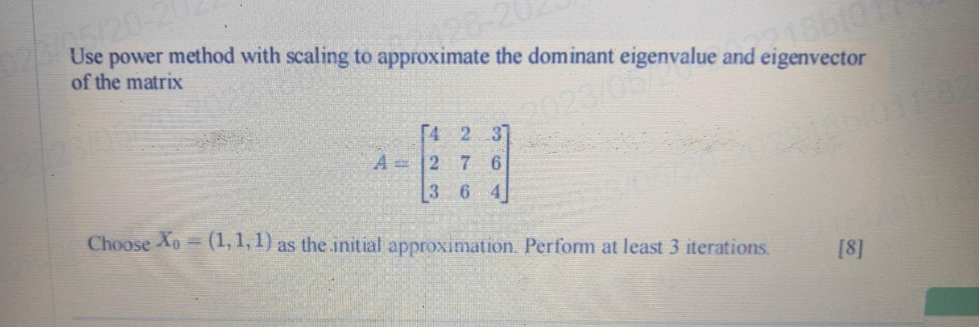 Solved Use power method with scaling to approximate the | Chegg.com