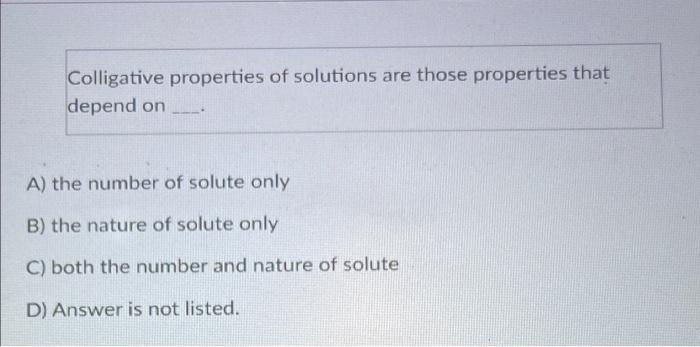 Solved Colligative properties of solutions are those | Chegg.com