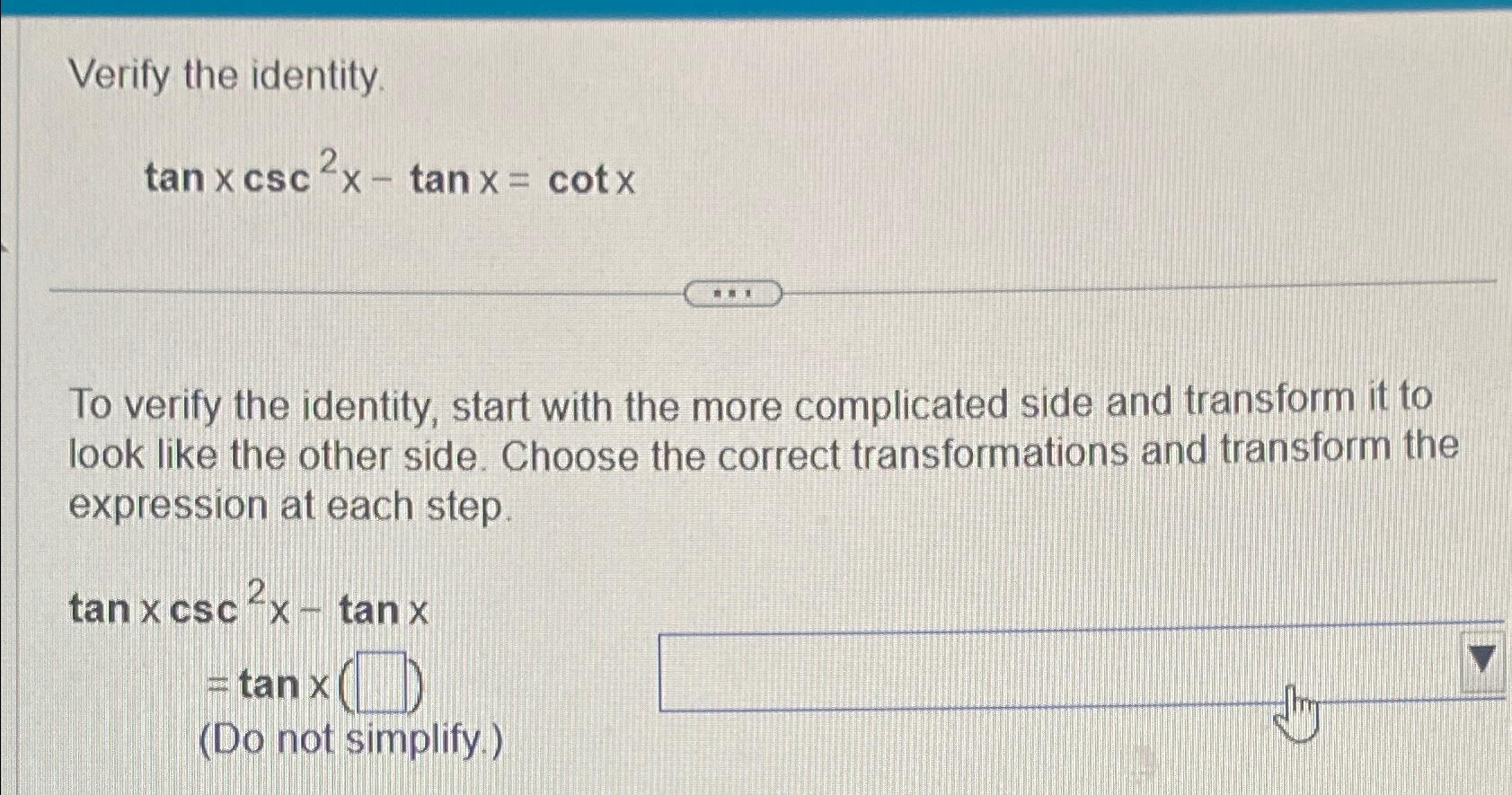 Solved Verify the identity.tanxcsc2x-tanx=cotxTo verify the | Chegg.com