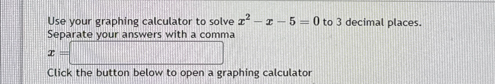 Solved Use your graphing calculator to solve x2-x-5=0 ﻿to 3 | Chegg.com