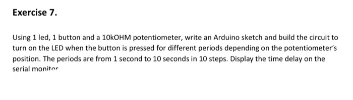Solved Exercise 7. Using 1 led, 1 button and a 10kOHM | Chegg.com