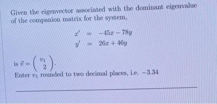 Solved Given the eigenvector associated with the dominant | Chegg.com