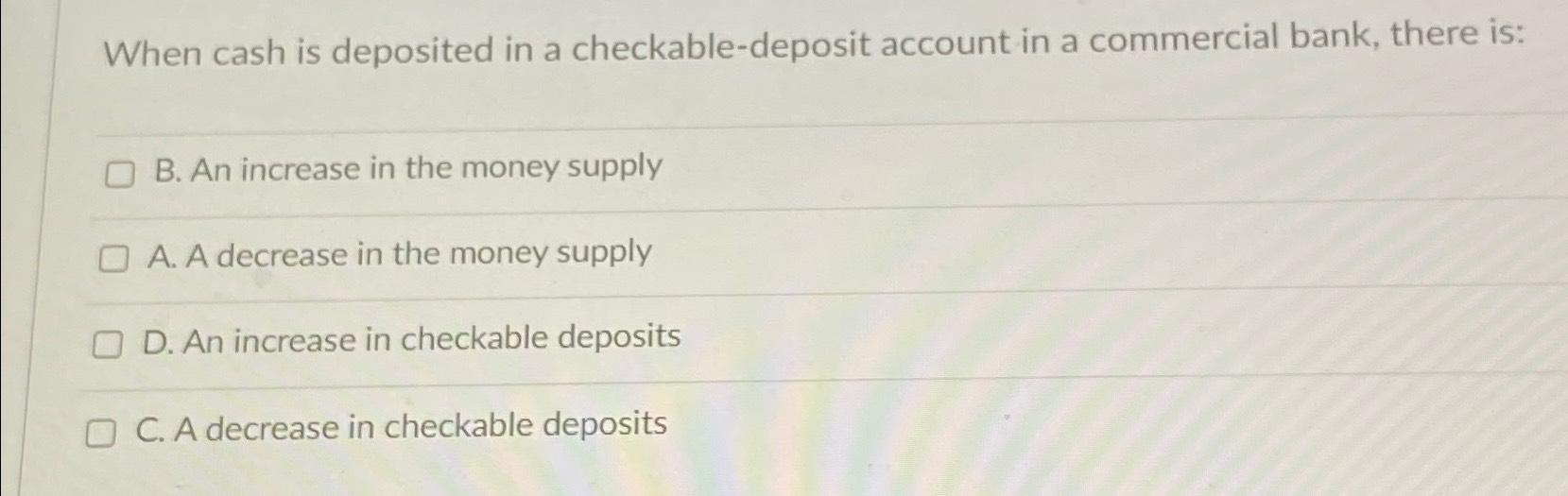 Solved When cash is deposited in a checkable-deposit account | Chegg.com
