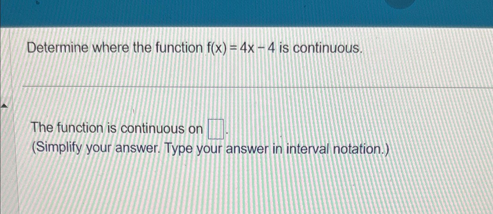 Solved Determine Where The Function F X 4x 4 ﻿is