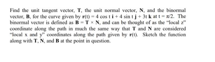Solved Find the unit tangent vector, T, the unit normal | Chegg.com