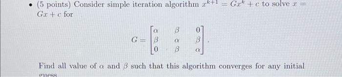 Solved Consider simple iteration algorithm xk+¹ = Gxk+c to | Chegg.com