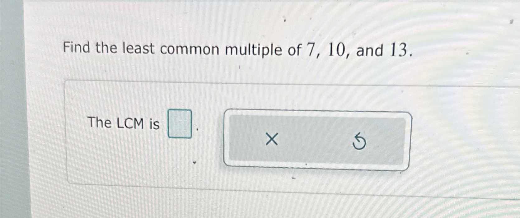 Solved Find the least common multiple of 7,10 , ﻿and 13.The | Chegg.com
