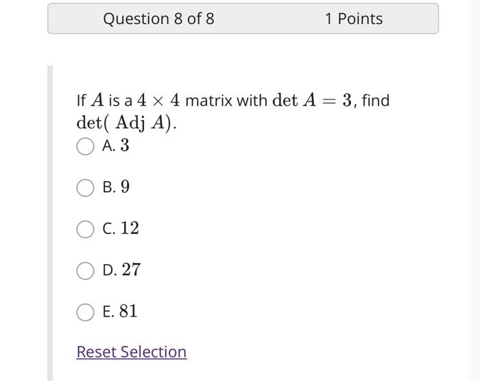 Solved If A is a 4×4 matrix with detA=3, find det(AdjA). A. | Chegg.com