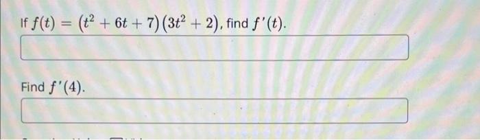 Solved If f(t)=(t2+6t+7)(3t2+2) Find f′(4) | Chegg.com