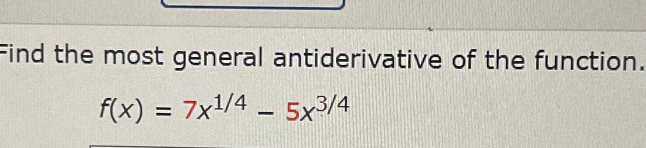 Solved Find the most general antiderivative of the | Chegg.com