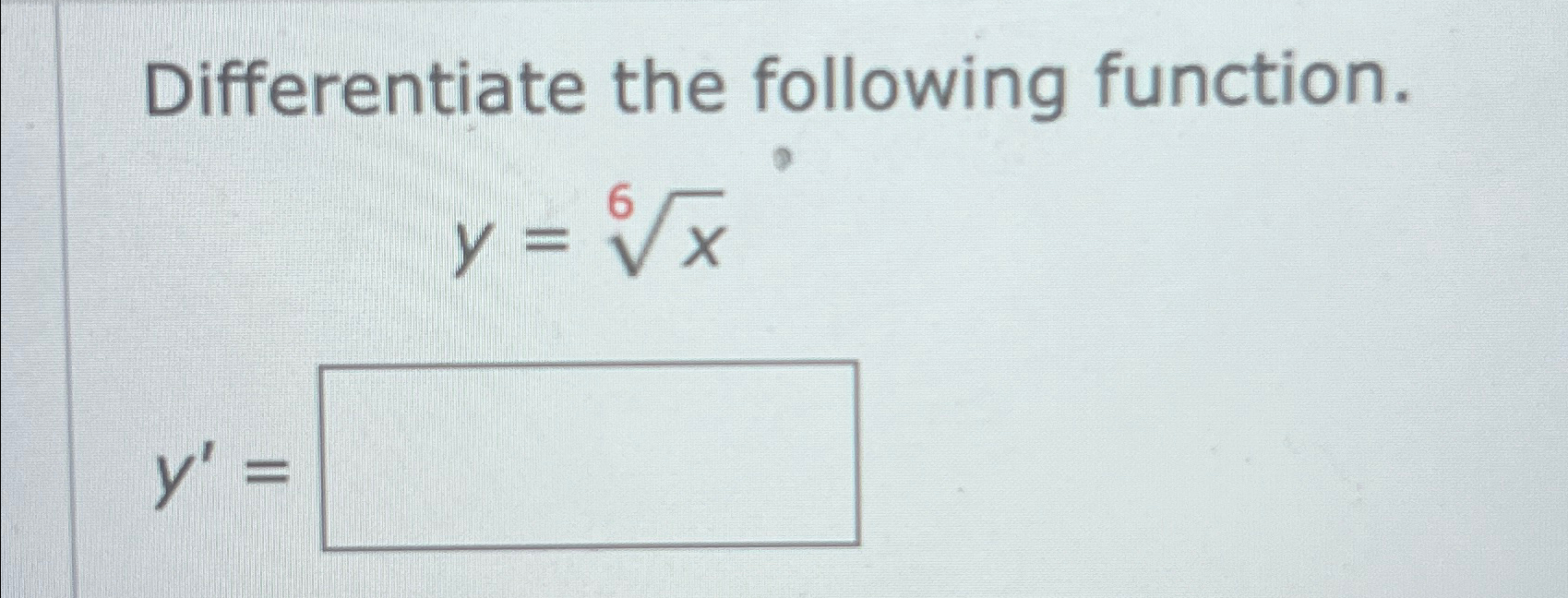 Solved Differentiate the following function.y=x6y'= | Chegg.com