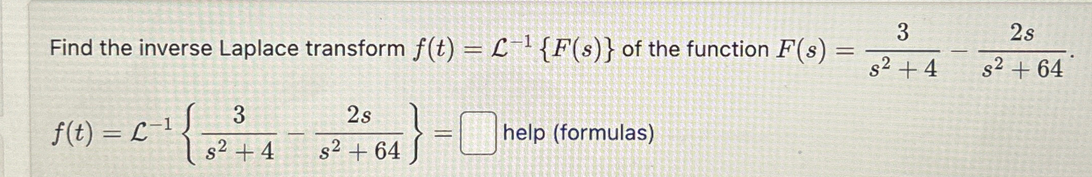 Solved Find the inverse Laplace transform f(t)=L-1{F(s)} ﻿of | Chegg.com