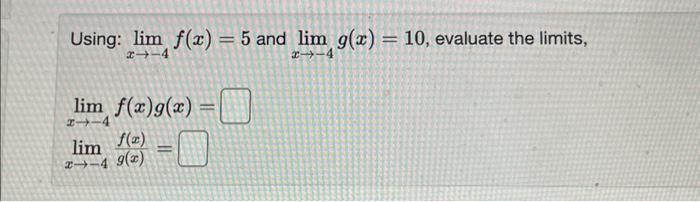 Solved Using: limx→−4f(x)=5 and limx→−4g(x)=10, evaluate the | Chegg.com