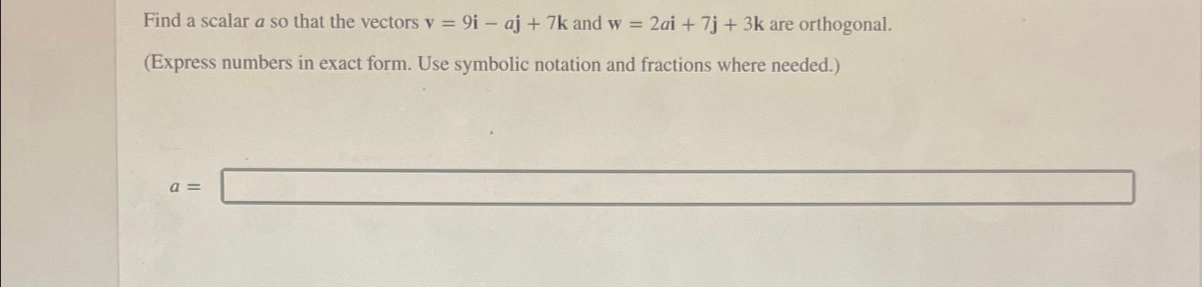 Solved Find a scalar a ﻿so that the vectors v=9i-aj+7k ﻿and | Chegg.com