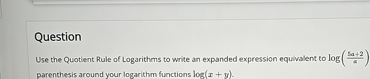 Solved QuestionUse the Quotient Rule of Logarithms to write | Chegg.com