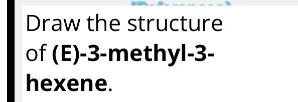 Solved Draw the structure of (E)-3-methyl-3hexene.Draw the | Chegg.com