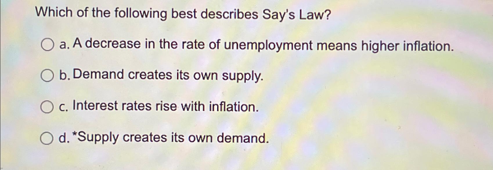 Solved Which of the following best describes Say's Law?a. ﻿A | Chegg.com