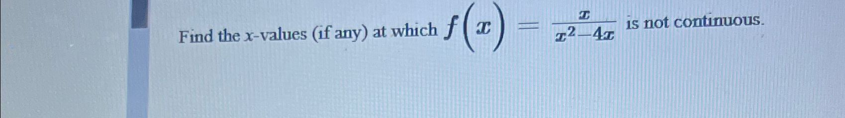 Solved Find the x-values (if any) ﻿at which f(x)=xx2-4x ﻿is | Chegg.com
