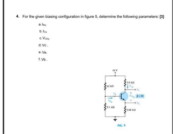 Solved 4. For the given biasing configuration in figure 5, | Chegg.com