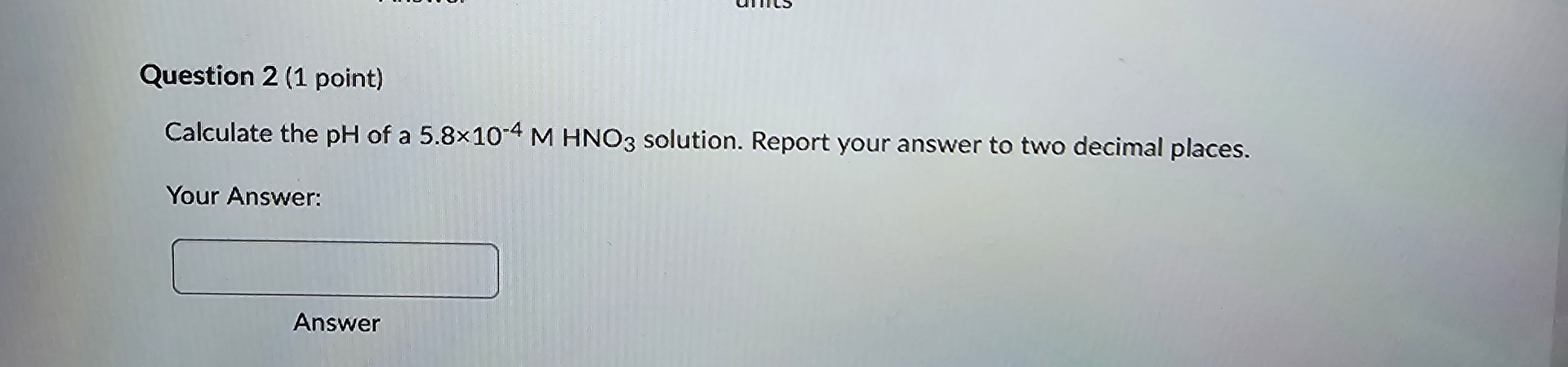 Solved Question 2 (1 ﻿point)Calculate the pH ﻿of a | Chegg.com