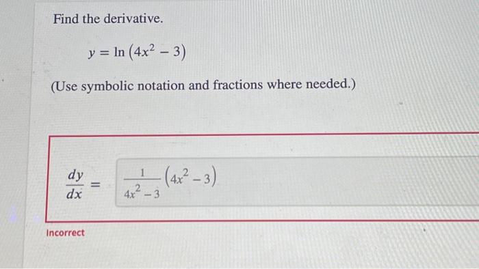 Solved Find the derivative. y = ln (4x² − 3) - (Use symbolic | Chegg.com