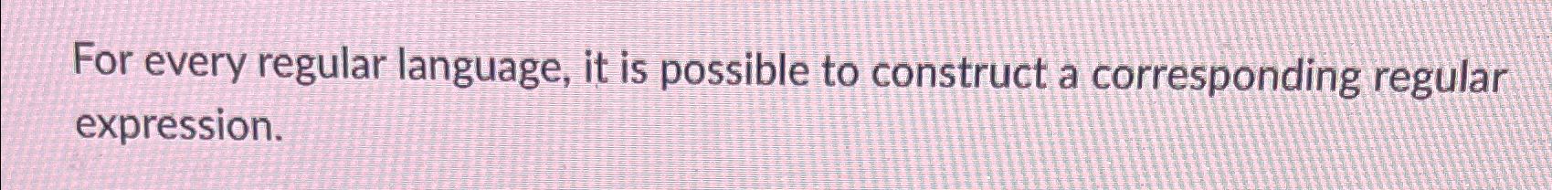 Solved For every regular language, it is possible to | Chegg.com