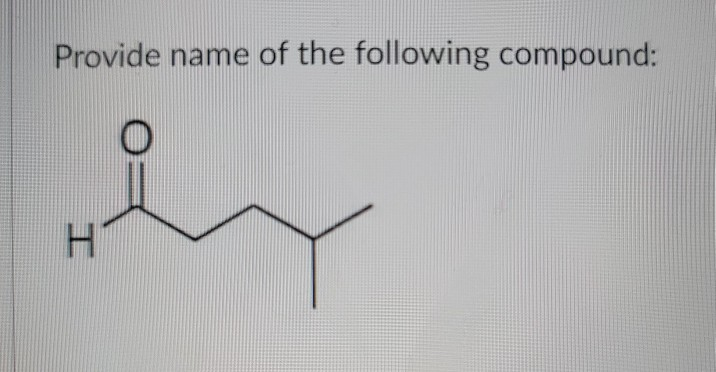 Solved Provide name of the following compound: H | Chegg.com