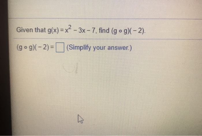 Solved Given that g(x)=x2 – 3x - 7, find (gºg)(-2). | Chegg.com