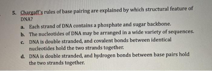 Solved 5. Chargaff's rules of base pairing are explained by | Chegg.com