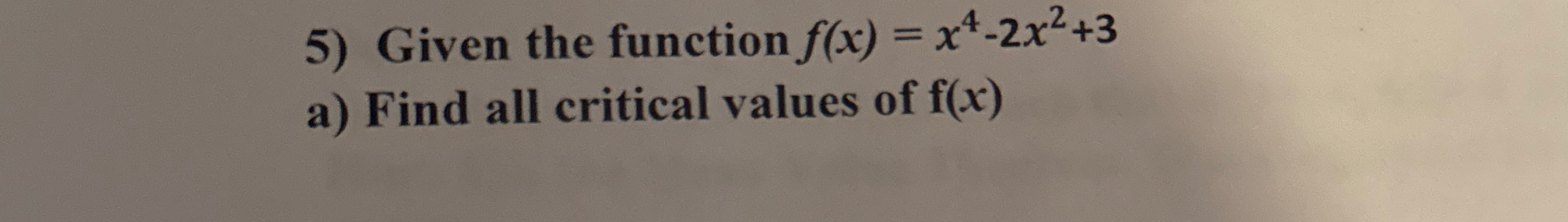 Solved Given the function f(x)=x4-2x2+3a) ﻿Find all critical | Chegg.com