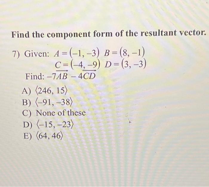 Solved Find the component form of the resultant vector. 7) | Chegg.com
