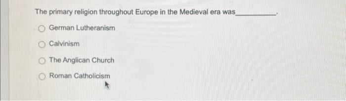 The primary religion throughout Europe in the | Chegg.com