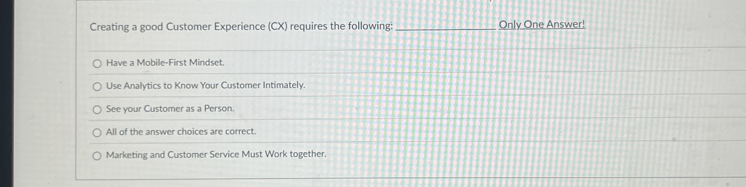 Solved Creating a good Customer Experience (CX) ﻿requires | Chegg.com