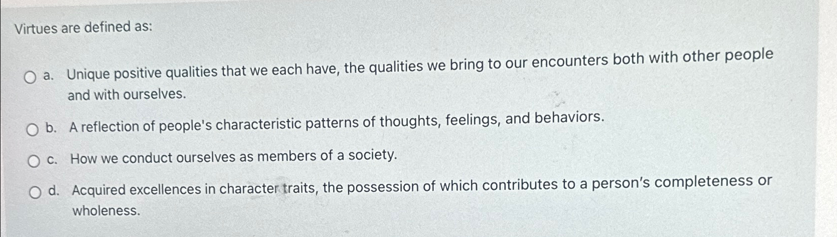 Solved Virtues are defined as:a. ﻿Unique positive qualities | Chegg.com