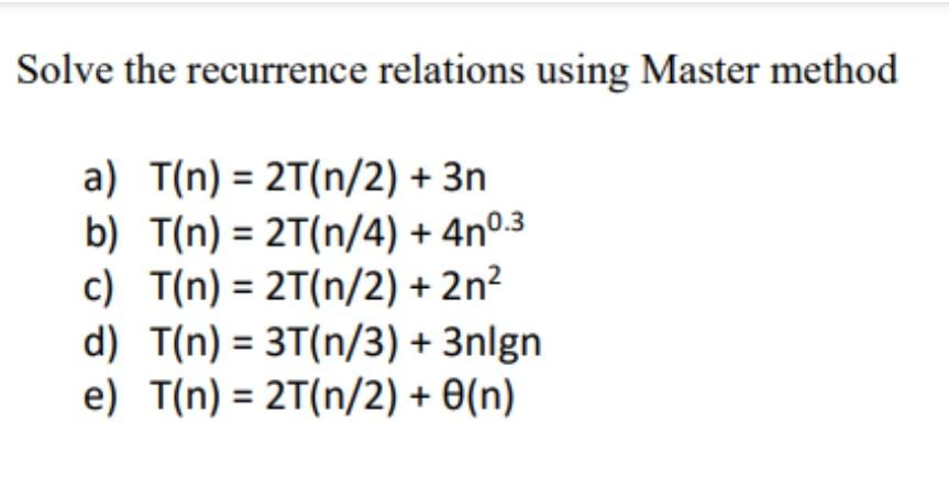 Solved Solve the recurrence relations using Master method a) | Chegg.com