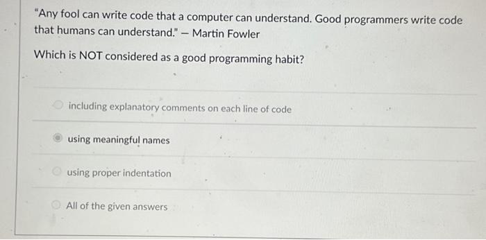 Solved "Any fool can write code that a computer can | Chegg.com