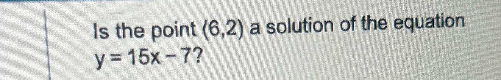 Solved Is the point (6,2) ﻿a solution of the equation | Chegg.com