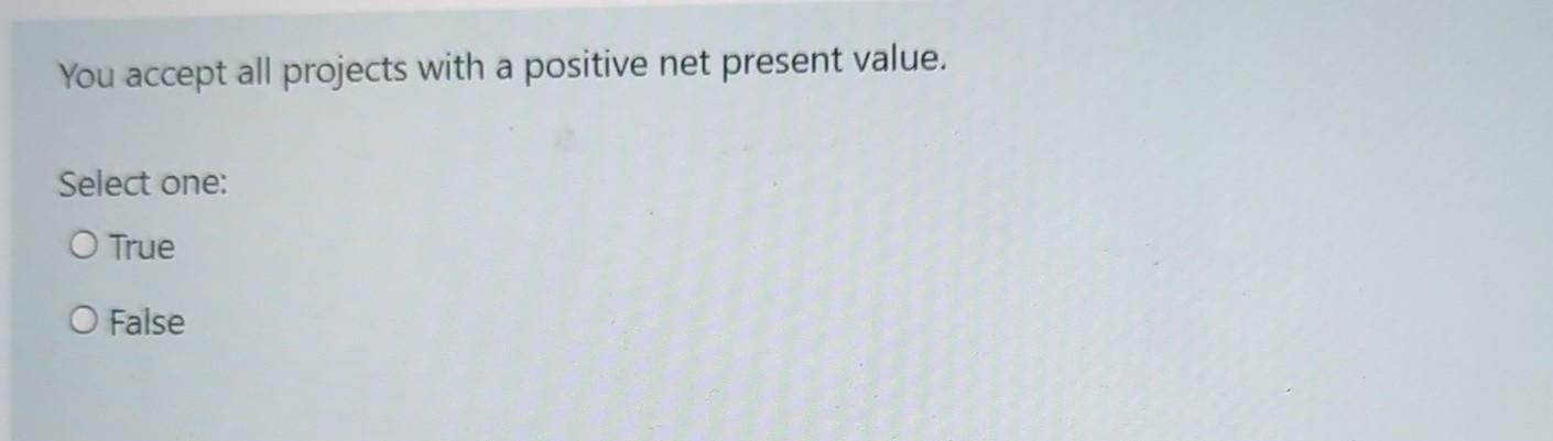 Solved You accept all projects with a positive net present | Chegg.com