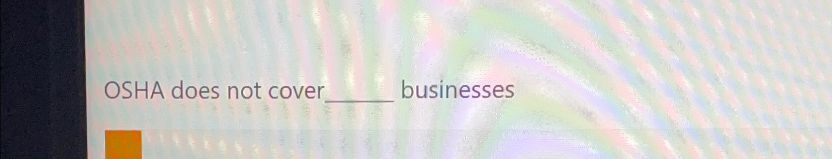 Solved OSHA does not cover ﻿businesses | Chegg.com