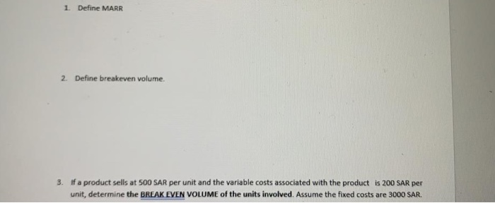 Solved 1. Define MARR 2. Define breakeven volume. 3. If a | Chegg.com