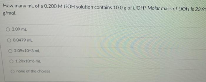 Solved how many mL is a 0.200 M LiOH solution contains 10.0g | Chegg.com