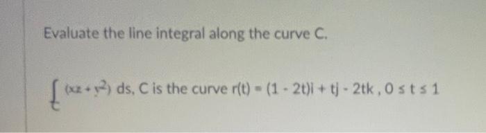 Solved Evaluate the line integral along the curve C. | Chegg.com