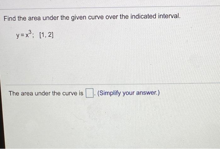 Solved Find the area under the given curve over the | Chegg.com
