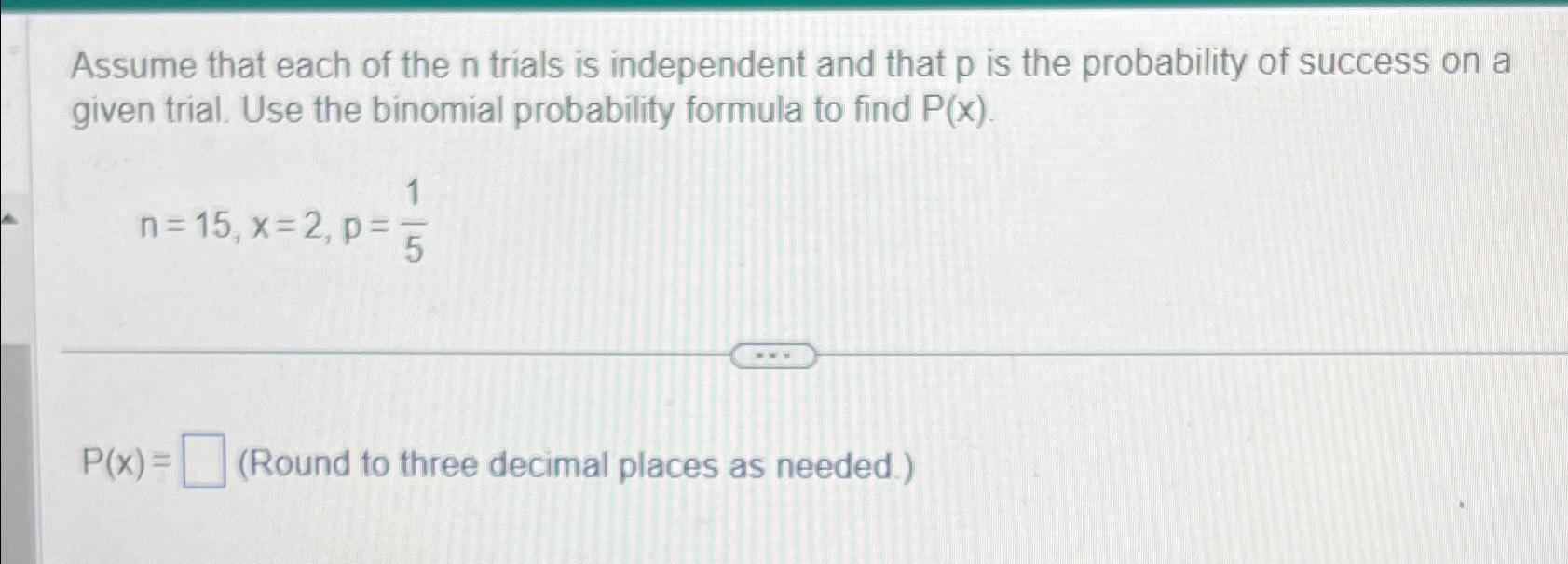 Solved Assume that each of the n ﻿trials is independent and | Chegg.com