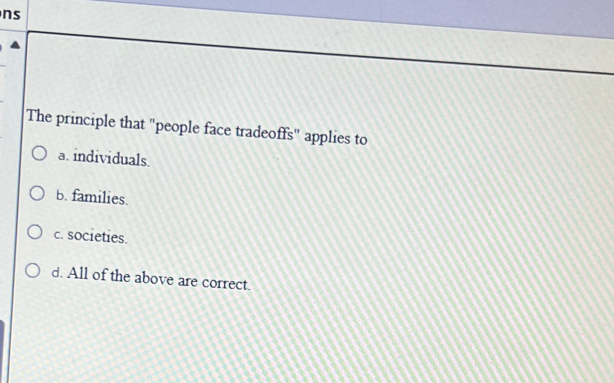Solved The principle that "people face tradeoffs" applies | Chegg.com