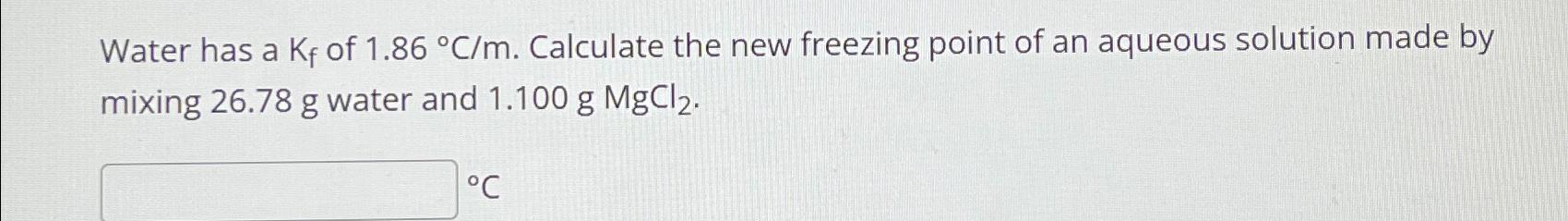 Solved Water has a Kf ﻿of 1.86°Cm. ﻿Calculate the new | Chegg.com