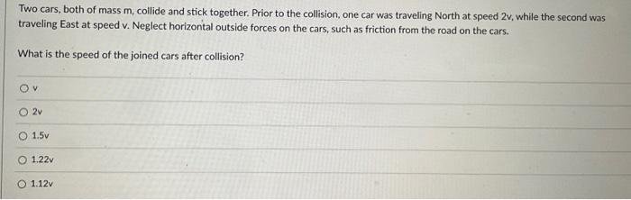 Solved Two cars, both of mass m, collide and stick together. | Chegg.com