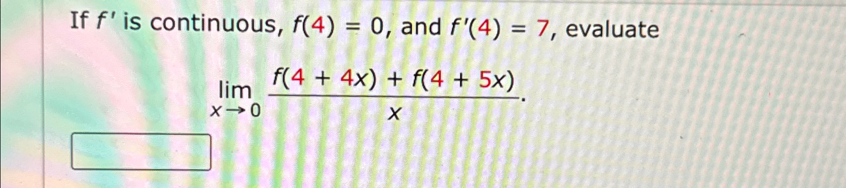 If f' ﻿is continuous, f(4)=0, ﻿and f'(4)=7, | Chegg.com